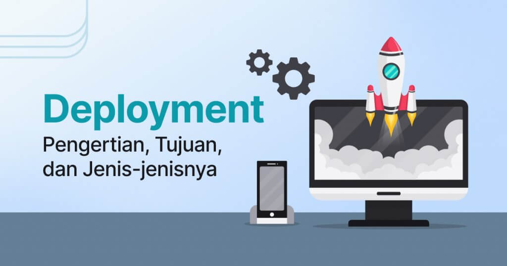 Deployment: Pengertian, Tujuan, dan Jenis-jenisnya