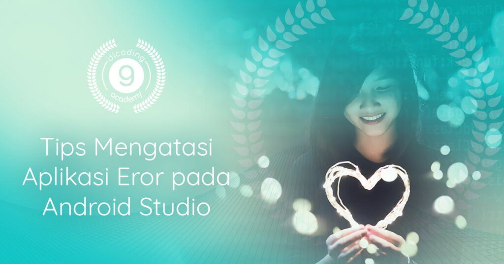 Android Studio: Aplikasi Error! Apa yang harus dilakukan? - Dicoding Blog