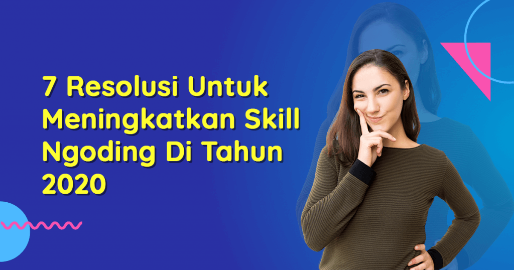 7 Resolusi Untuk Meningkatkan Skill Ngoding Di Tahun 2020