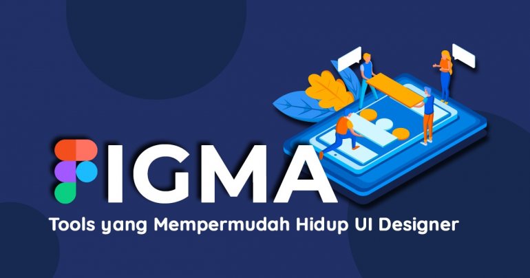 Figma, tools yang mempermudah hidup UI Designer - Dicoding Blog