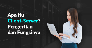 Apa itu Client Server? Pengertian dan Fungsinya - Dicoding Blog