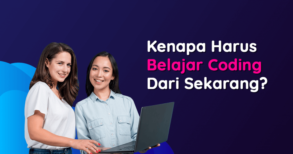 Kenapa Harus Belajar Coding Dari Sekarang? - Dicoding Blog