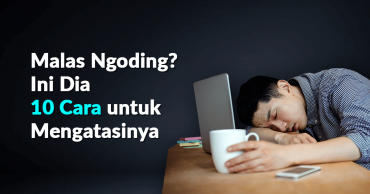 Malas Ngoding, 10 Cara untuk Mengatasinya yang Bisa Kamu Coba ...