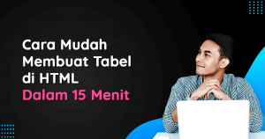 Cara Mudah Membuat Tabel di HTML Dalam 15 Menit - Dicoding Blog