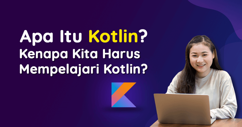 Apa Itu Kotlin? Kenapa Kita Harus Mempelajari Kotlin? - Dicoding Blog