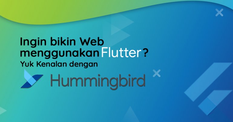 Ingin bikin Web menggunakan Flutter? Yuk kenalan dengan Hummingbird ...