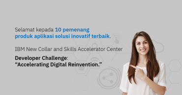 Pengumuman Pemenang IBM New Collar and Skills Accelerator Center Developer Challenge ...