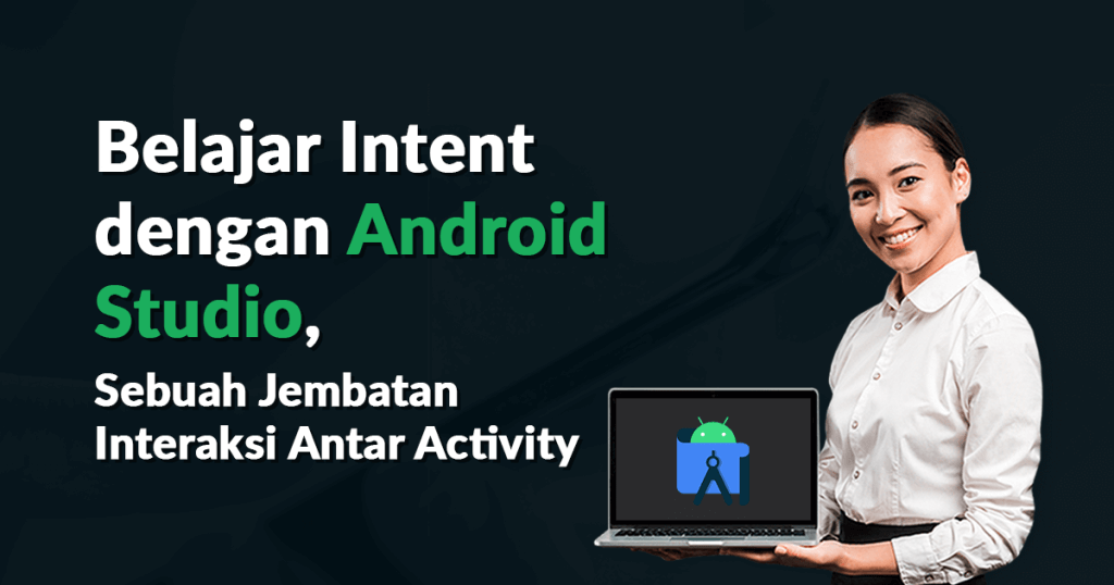 Belajar Intent dengan Android Studio, Sebuah Jembatan Interaksi Antar ...