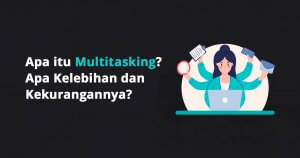 Apa itu Multitasking? Apa Kelebihan dan Kekurangannya? - Dicoding Blog