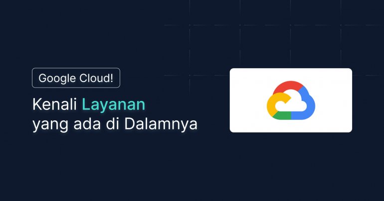 Google Cloud! Kenali Layanan yang ada di Dalamnya - Dicoding Blog