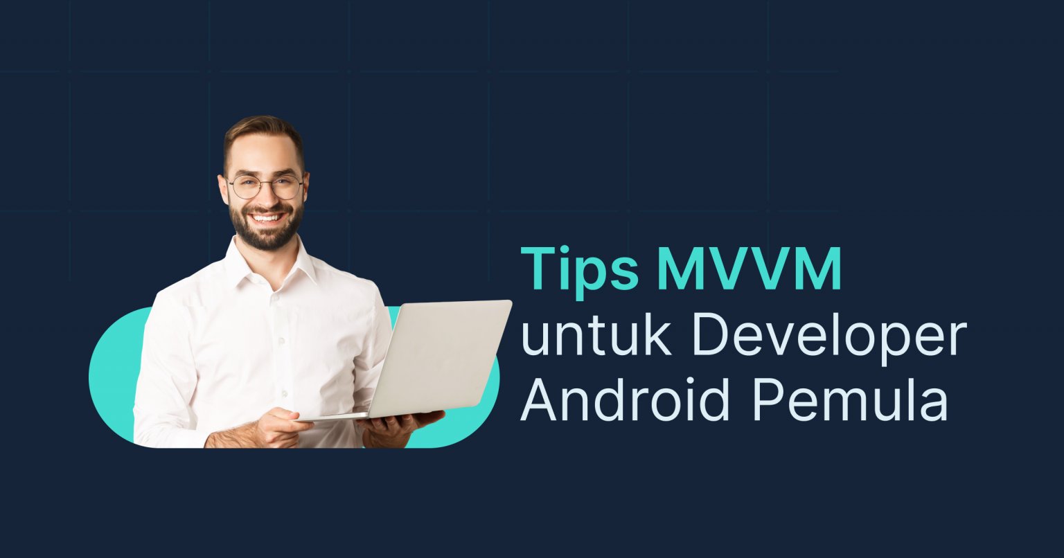Tips Design Pattern MVVM pada Pengembangan Aplikasi Android