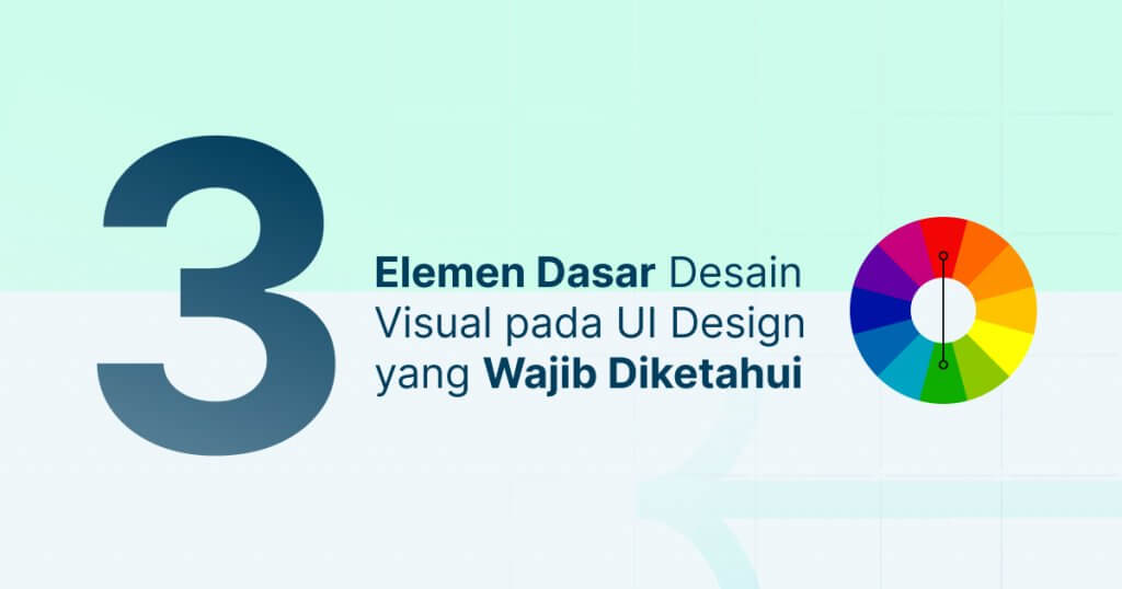 3 Elemen Dasar Desain Visual pada UI Design yang Wajib Diketahui