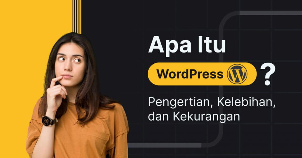 Apa Itu Wordpress? Pengertian, Kelebihan, dan Kekurangan