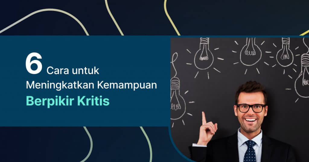 6 Cara untuk Meningkatkan Kemampuan Berpikir Kritis