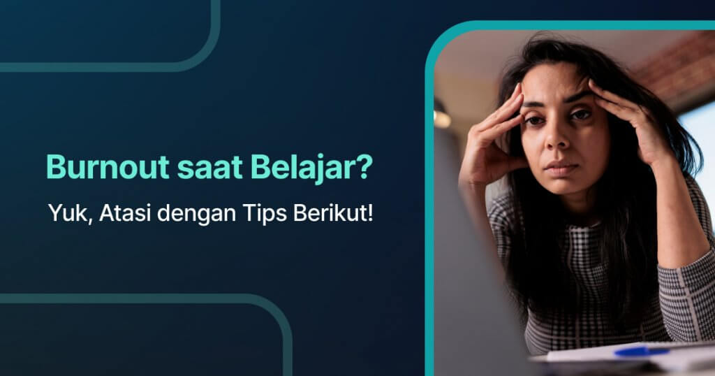 Burnout saat Belajar? Yuk, Atasi dengan Tips Berikut!