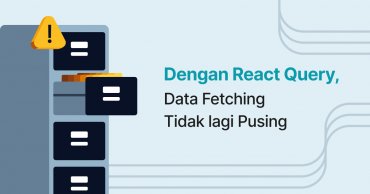 Dengan React Query, Data Fetching Tidak lagi Pusing