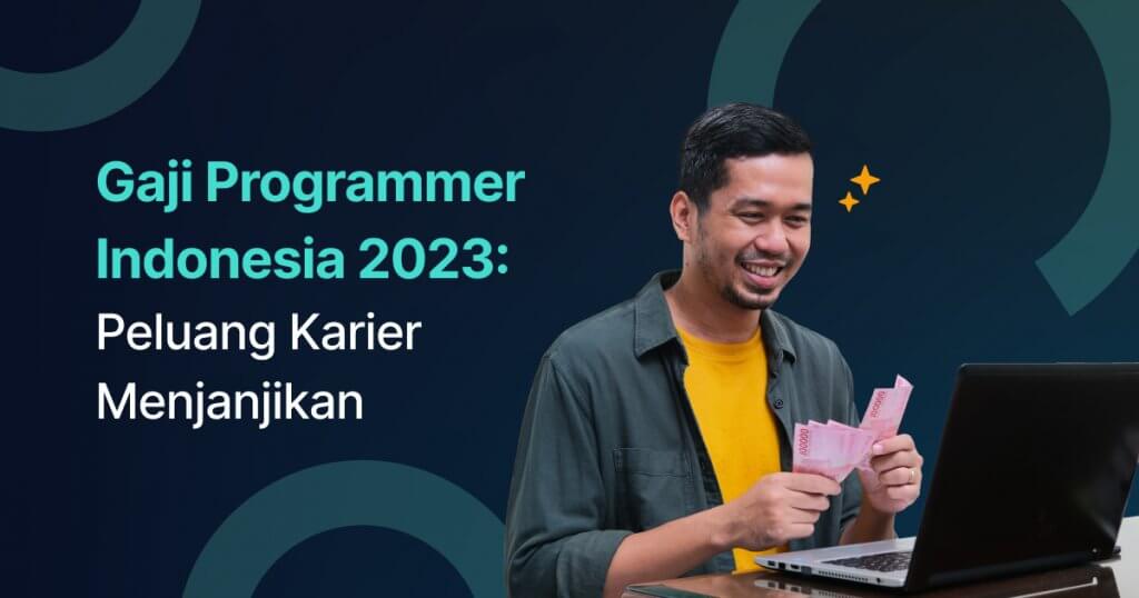 Gaji Programmer Indonesia 2023: Peluang Karier Menjanjikan