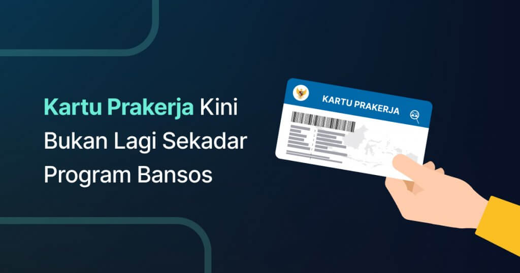 Kartu Prakerja Kini Bukan Lagi Sekadar Program Bansos