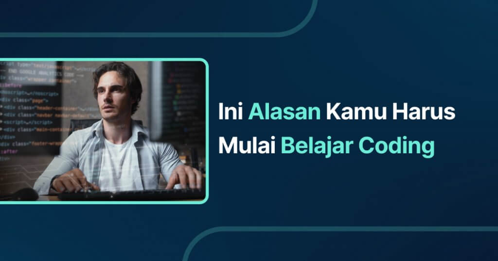 Ini Alasan Kamu Harus Mulai Belajar Coding - Dicoding Blog