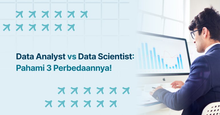 Data Analyst vs Data Scientist: Pahami 3 Perbedaannya!