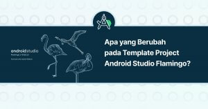 Apa yang Berubah pada Template Project Android Studio Flamingo?