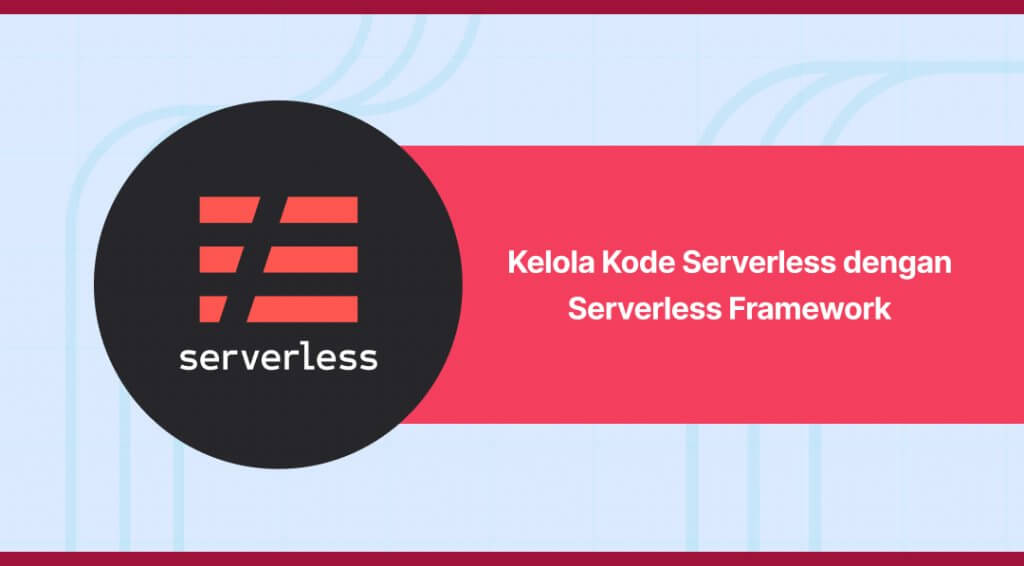 Kelola Kode Serverless dengan Serverless Framework