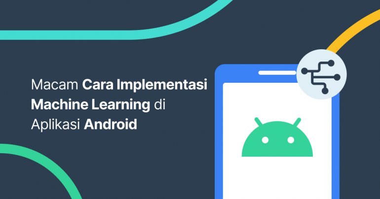 Macam Cara Implementasi ML/AI di Aplikasi Android - Dicoding Blog