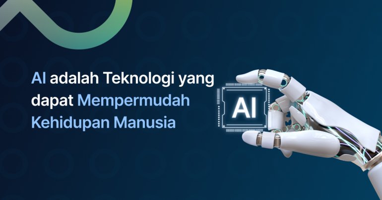 AI adalah Teknologi yang dapat Mempermudah Kehidupan Manusia