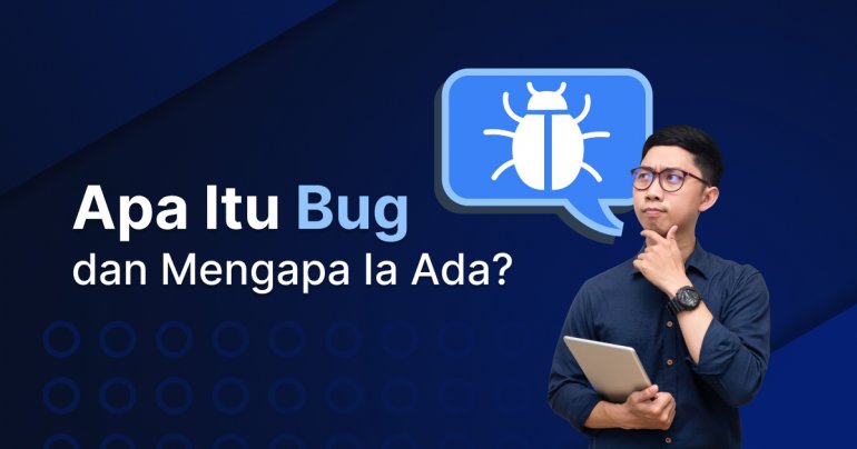 Apa Itu Bug dan Mengapa Ia Ada? - Dicoding Blog