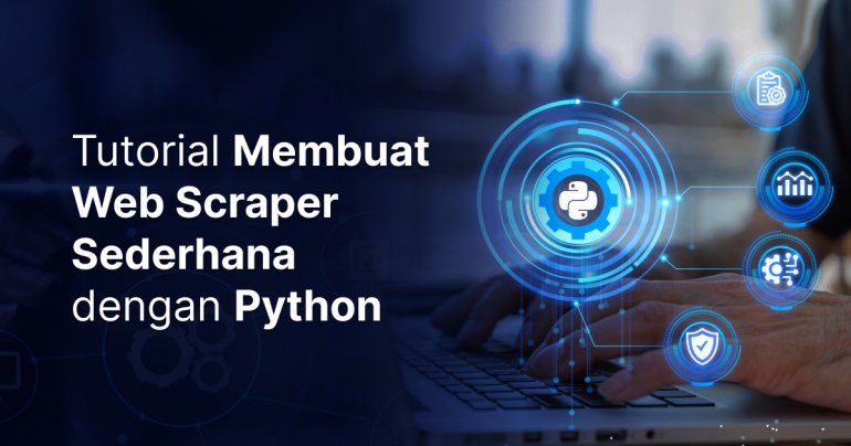 Tutorial Membuat Web Scraper Sederhana dengan Python