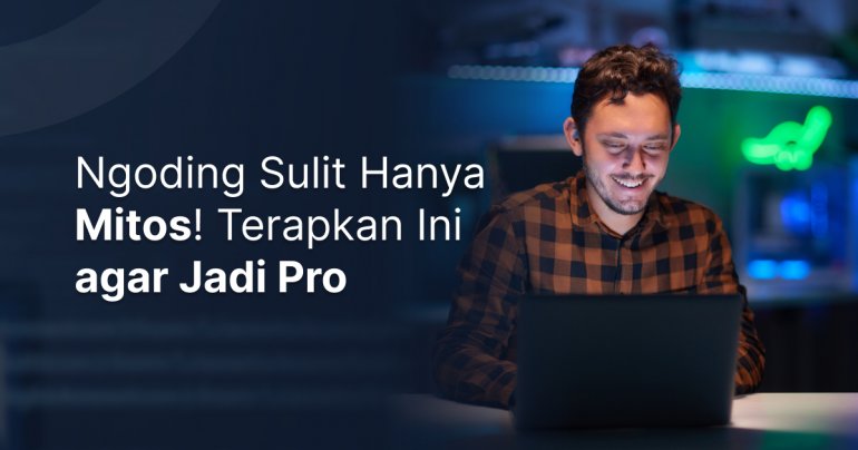 Ngoding Sulit Hanya Mitos! Terapkan Ini Agar Jadi Pro