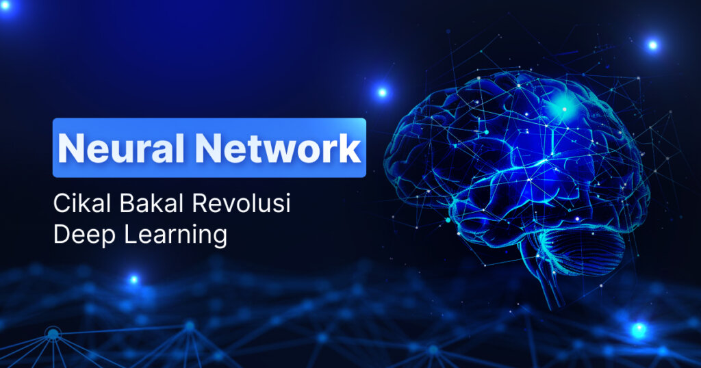 Neural Network: Cikal Bakal Revolusi Deep Learning