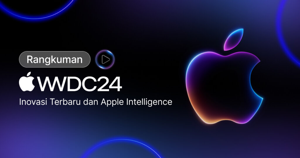 Rangkuman WWDC 2024: Inovasi Terbaru dan Apple Intelligence