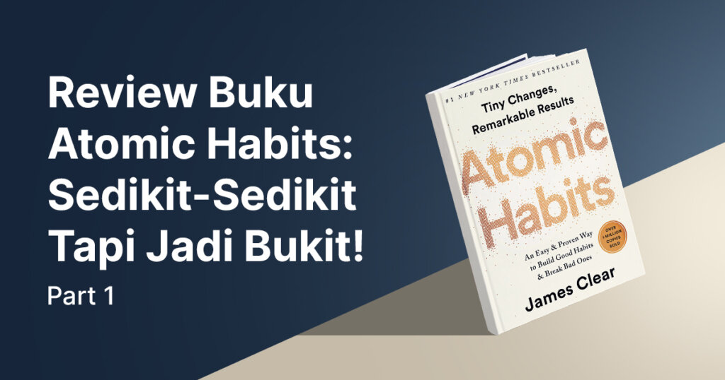 Review Buku Atomic Habits: Sedikit-Sedikit Tapi Jadi Bukit!