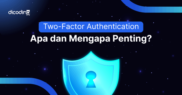 Two-Factor Authentication: Apa dan Mengapa Penting? - Dicoding Blog