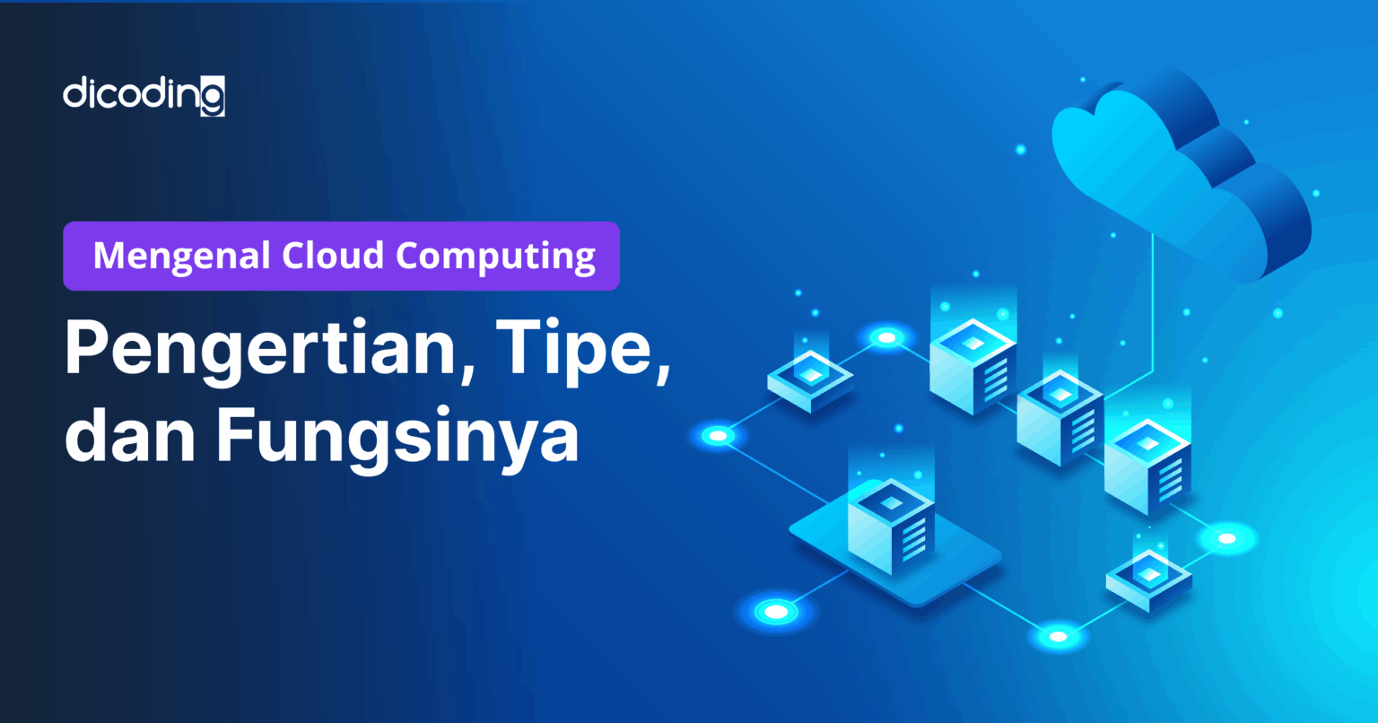 Mengenal Cloud Computing: Pengertian, Tipe, dan Fungsinya - Dicoding Blog