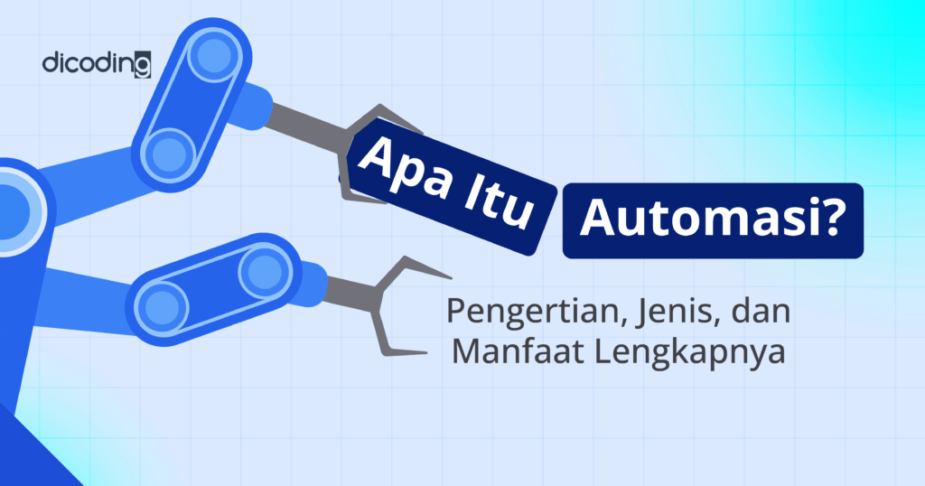 Apa Itu Automasi? Pengertian, Jenis, dan Manfaat Lengkapnya - Dicoding Blog