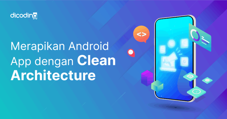 Merapikan Android App dengan Clean Architecture - Dicoding Blog