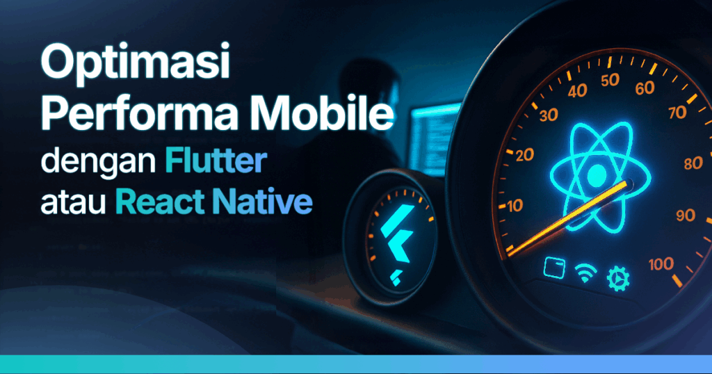 Optimasi Performa Mobile dengan Flutter atau React Native - Dicoding Blog